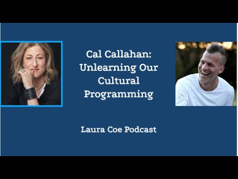 Cal Callahan: Unlearning Our Cultural Programming - YouTube