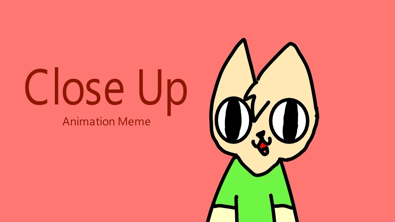 Close Up | Animation Meme - YouTube