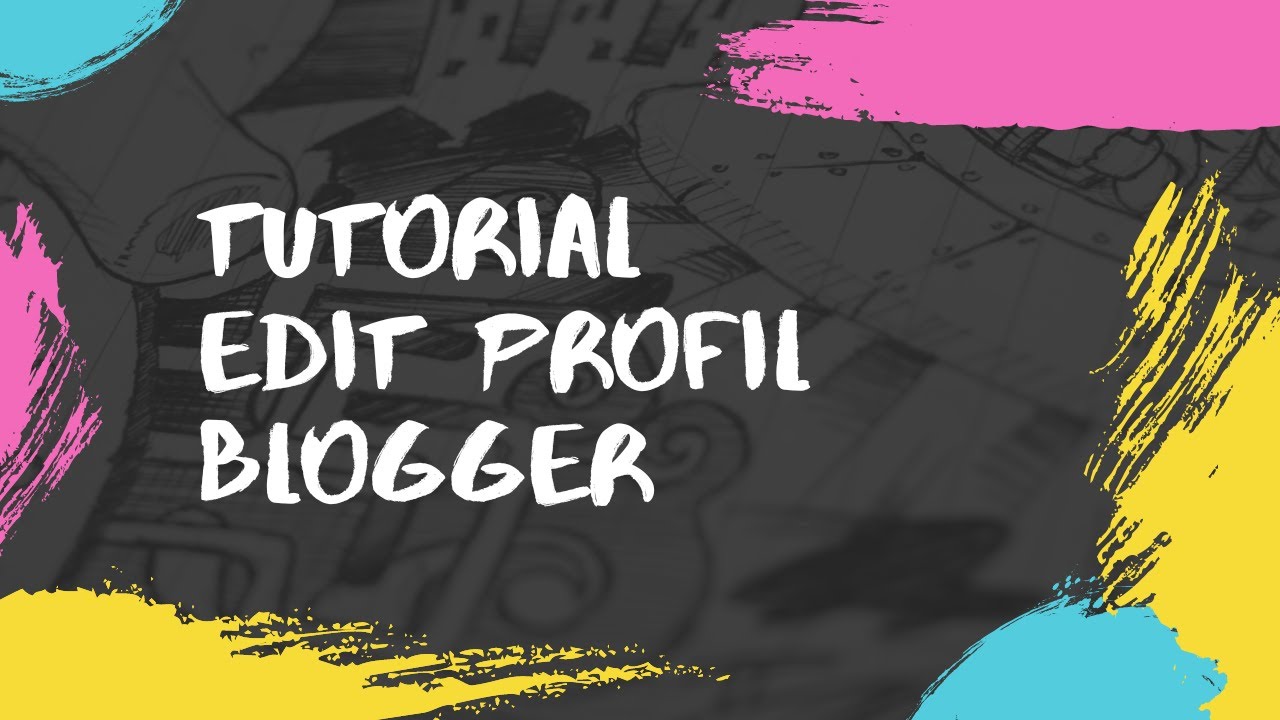 Tutorial Terbaru Edit Profil Di Website Blogger Bagi Pemula,Dengan ...
