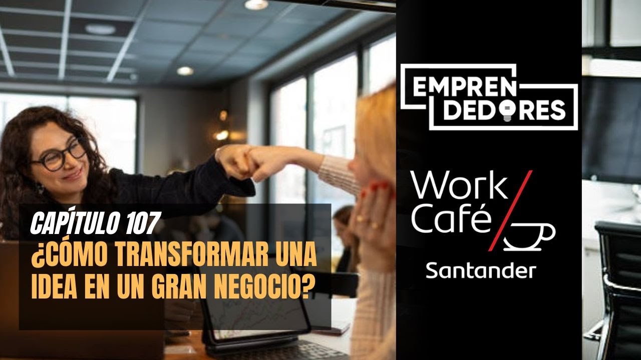 ¿Cómo transformar una idea en un gran negocio? #EmprendedoresWorkCafé ...