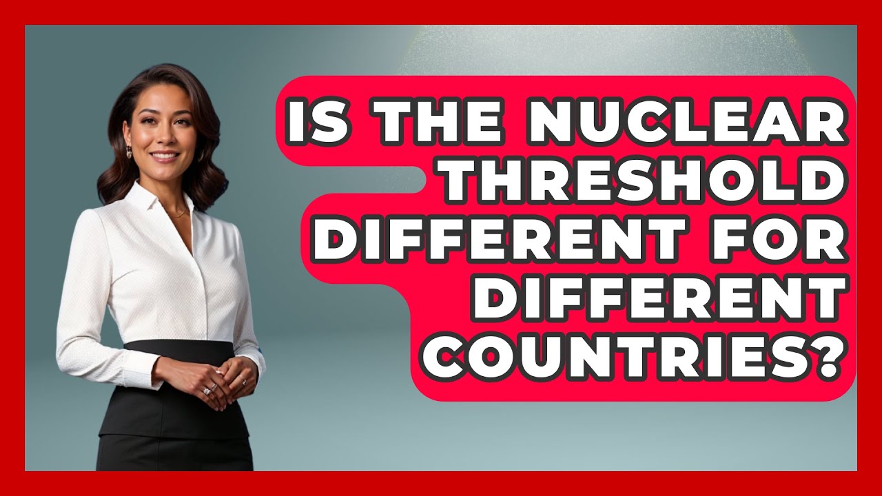 Is The Nuclear Threshold Different For Different Countries? - Tactical ...