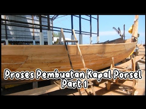 Proses Pembuatan Kapal Kayu Porsel Nelayan Part 1 - YouTube