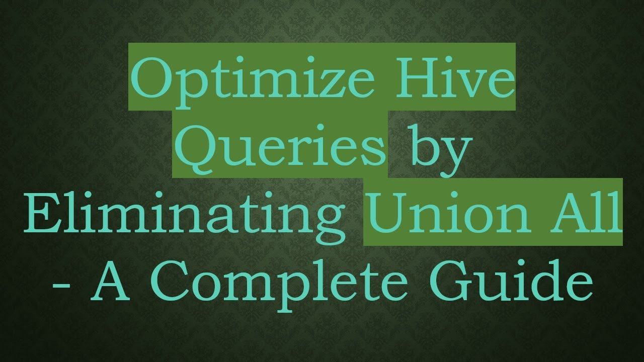Optimize Hive Queries by Eliminating Union All - A Complete Guide - YouTube
