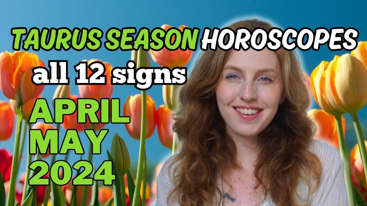 TAURUS SEASON 2024 Horoscopes (April/May)🌷All 12 Zodiac Signs / Jupiter ...