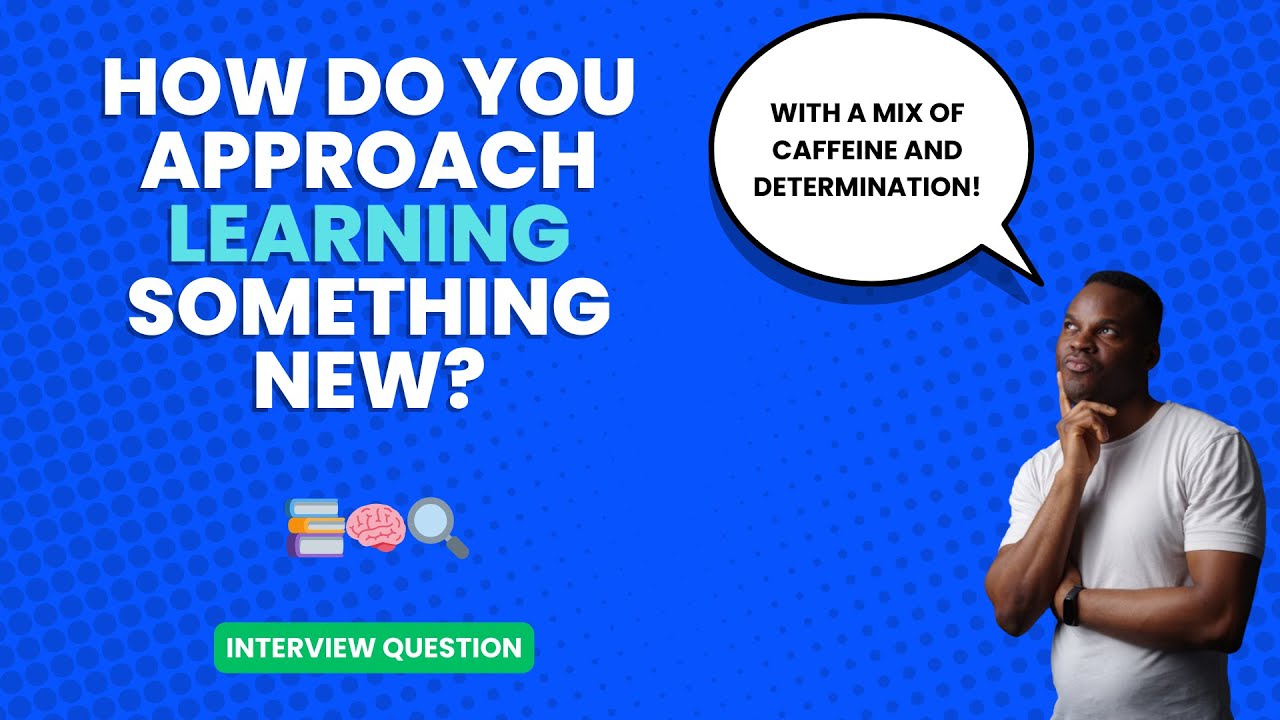 How do you approach learning something new? | Interview Question - YouTube