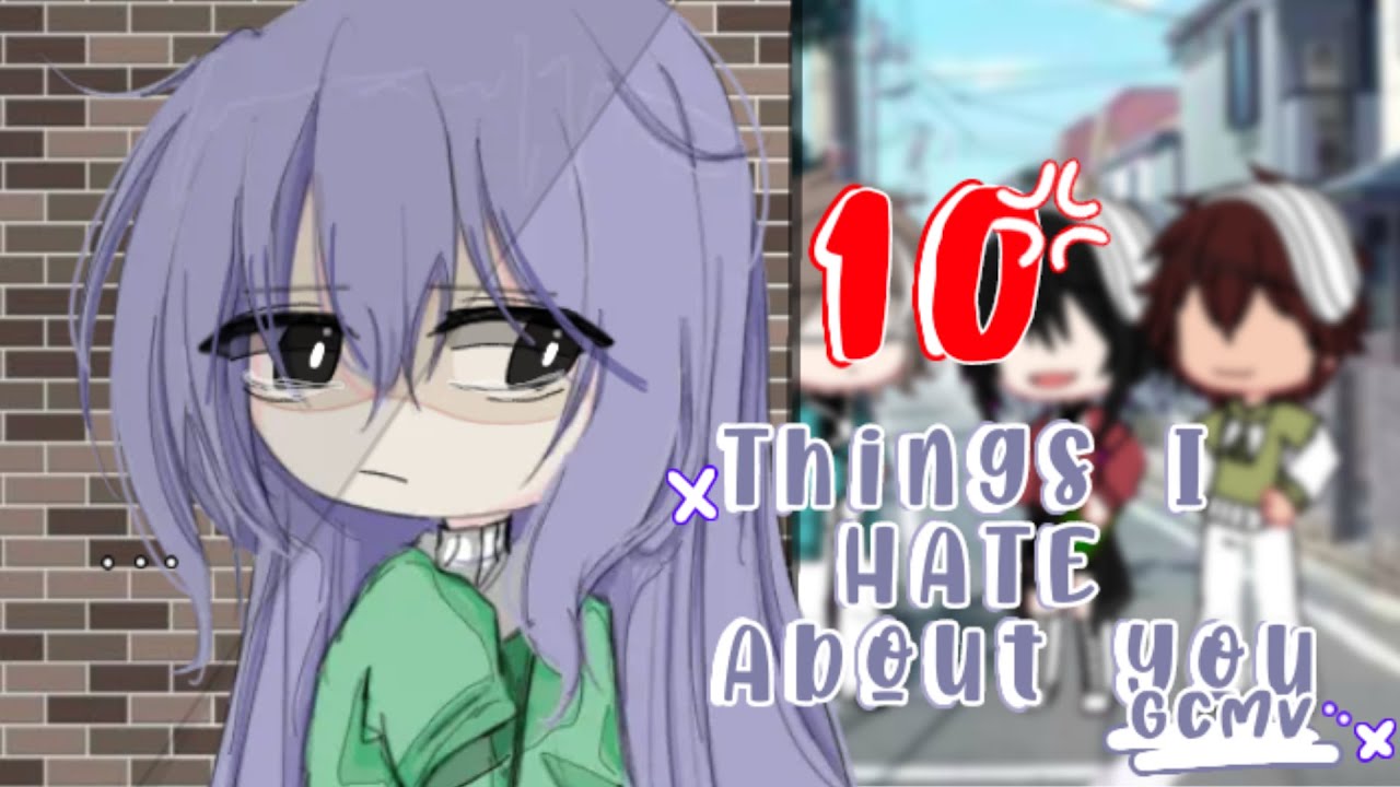 10 Things I Hate About You ♥ GLMV / GCMV ♥ Gacha club / Gacha Life ...