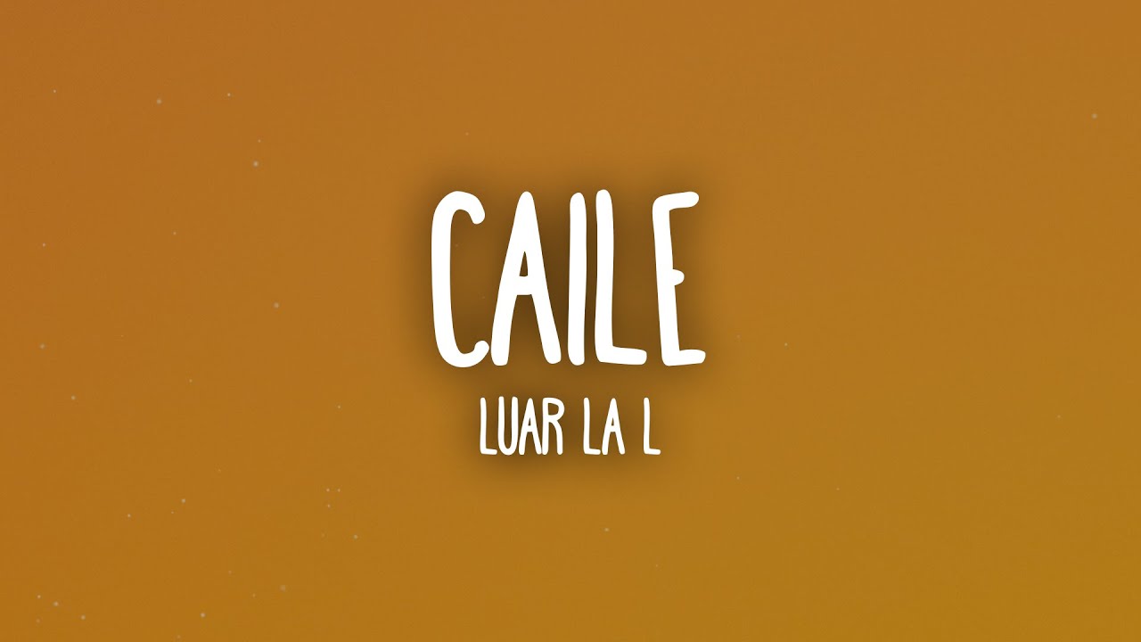 Luar La L - Caile (Letra/Lyrics) - YouTube