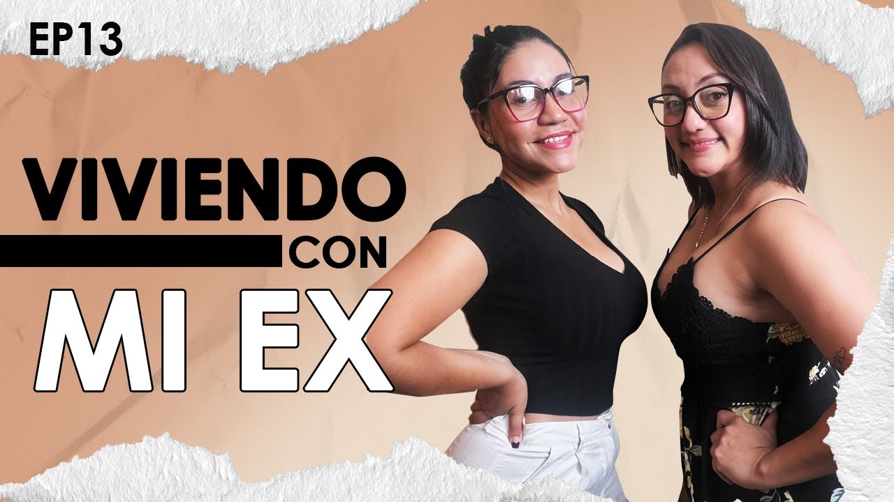 EP 13 VIVIENDO CON MI EX - YouTube