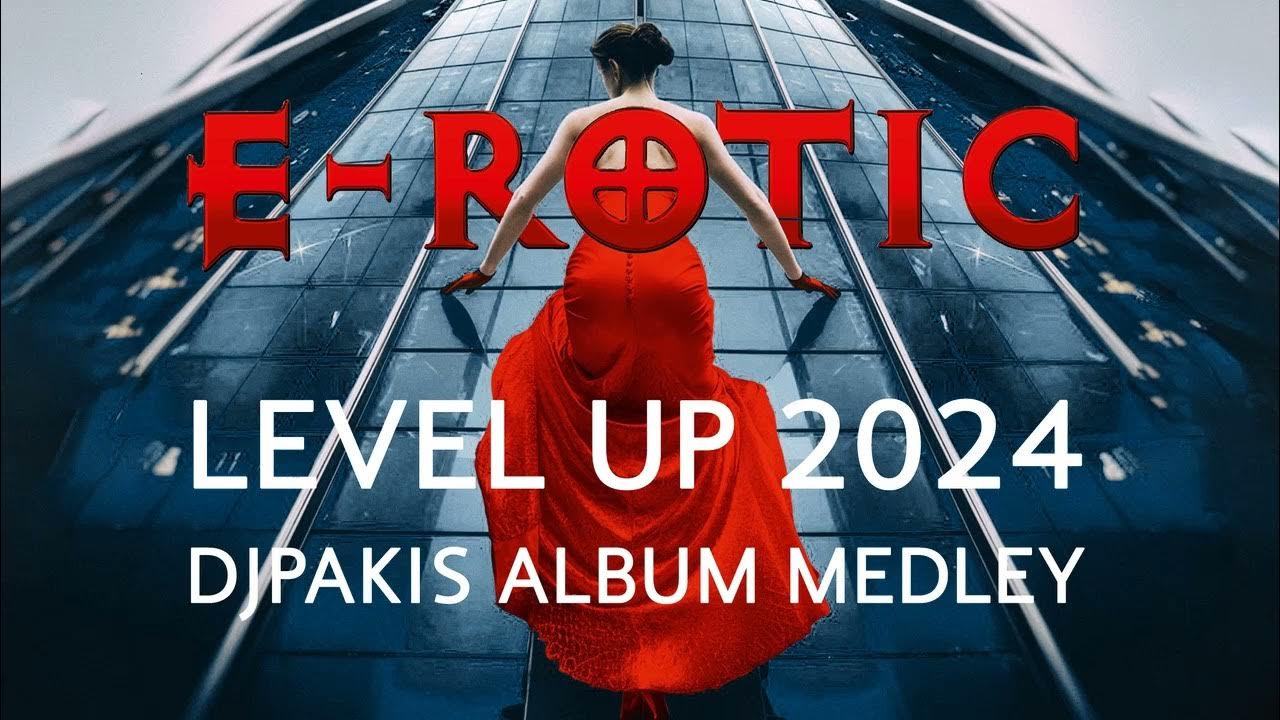 E-ROTIC - LEVEL UP 2024 - DJPakis album medley - YouTube