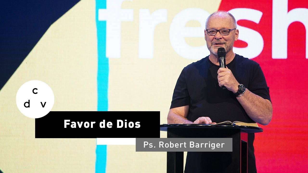 Favor de Dios | Ps. Robert Barriger - YouTube