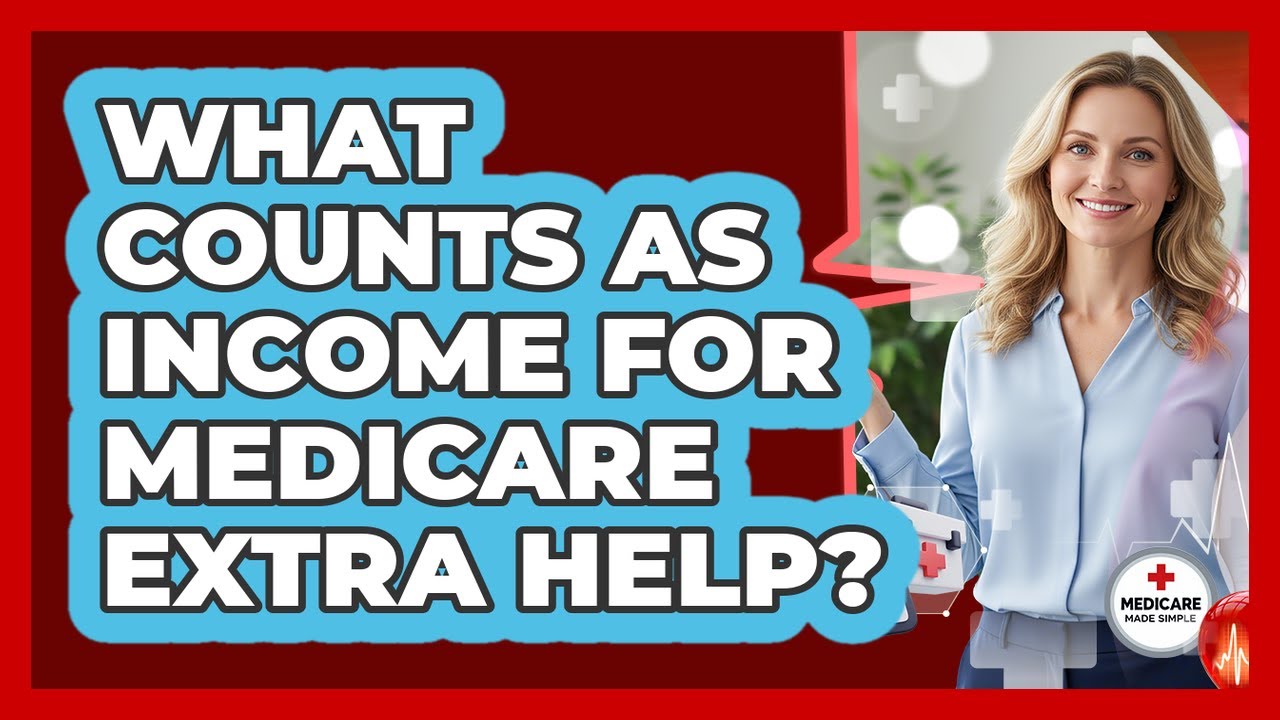What Counts As Income For Medicare Extra Help? - Medicare Made Simple ...