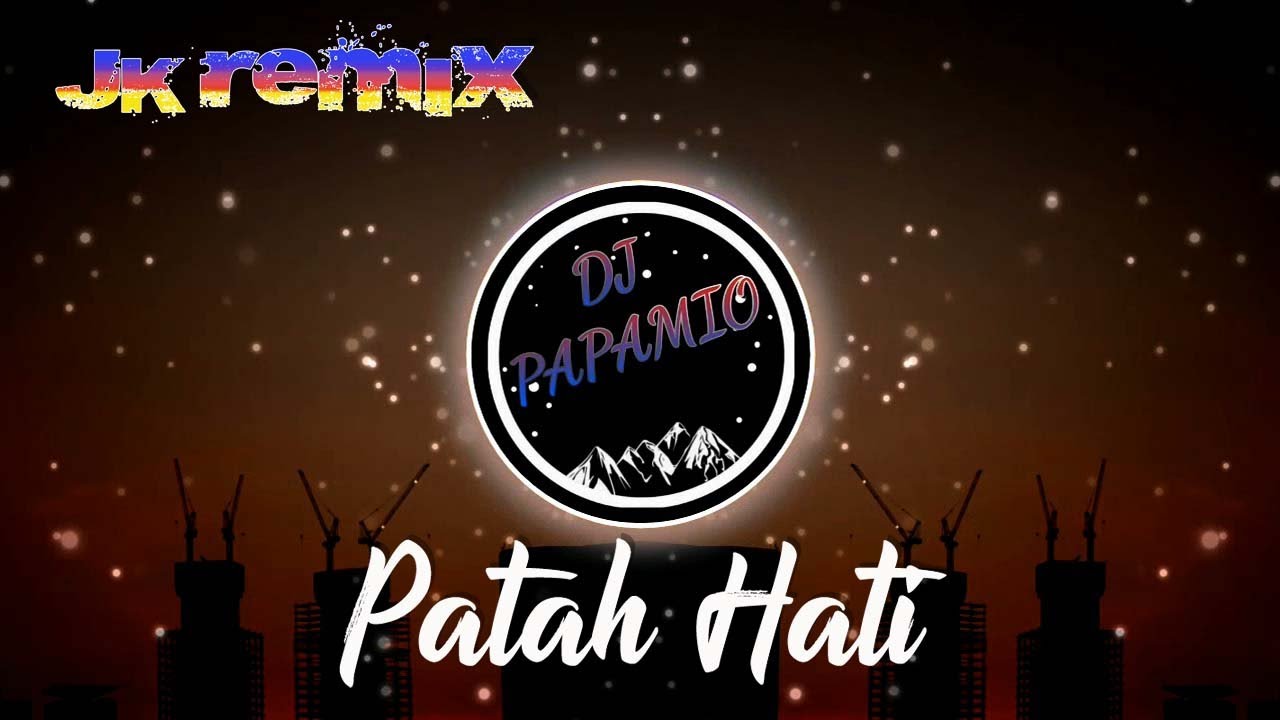 DJ Papamio - Patah Hati (JK Remix) - YouTube