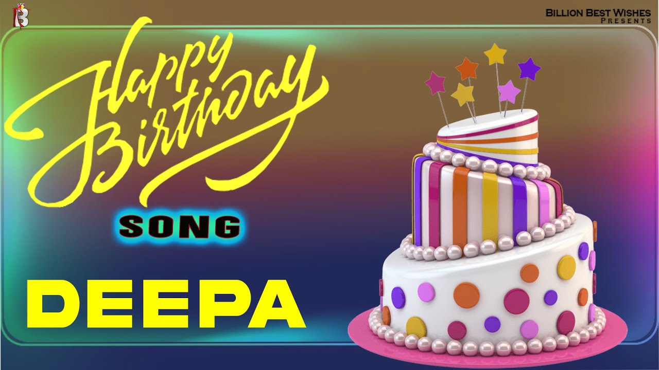 Deepa Happy Birthday - Birthday Video Song | Birthday Songs With Names ...