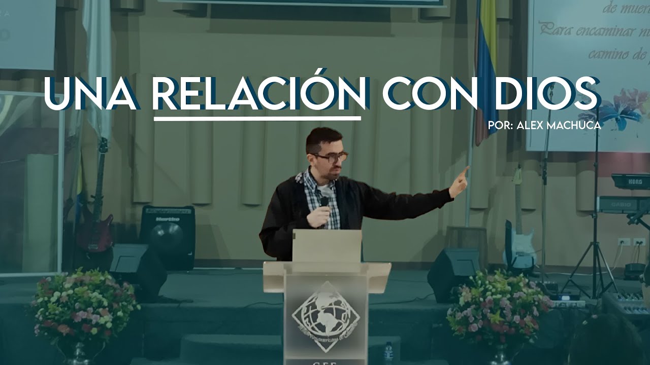 Una relación con Dios - Pastor Alex Machuca - 07 octubre 2023 - YouTube