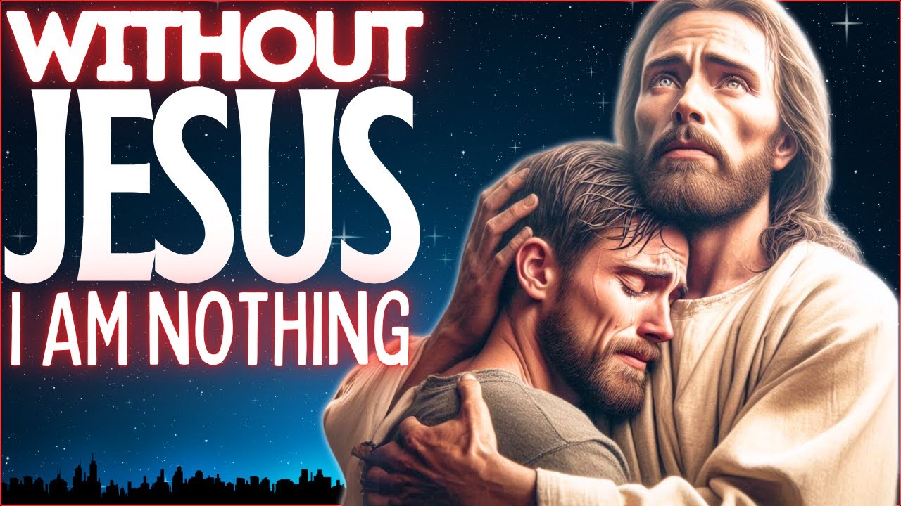 WITHOUT YOUR LOVE JESUS, I AM NOTHING - PRAYER IN PRAISE🙏 - YouTube
