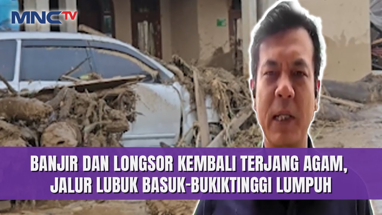 Banjir dan Longsor Susulan Kembali Terjang Agam, Jalur Lubuk Basuk ...