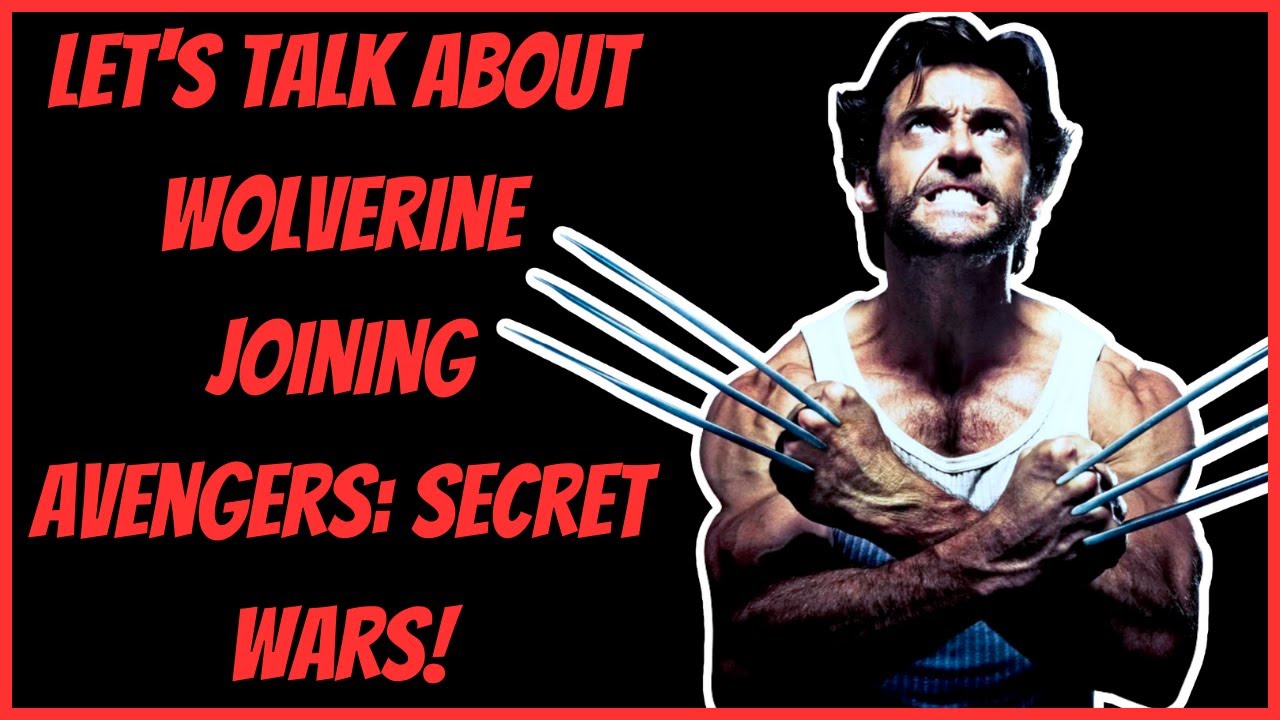 LET'S TALK ABOUT WOLVERINE JOINING AVENGERS: SECRET WARS! - YouTube