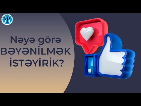 Bəyənilmə istəyi nədir və nə üçün ehtiyac duyuruq?