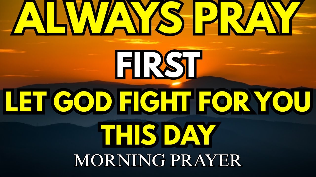 Pray First | Let God Fight For You This Day | Morning Prayer for God’s ...