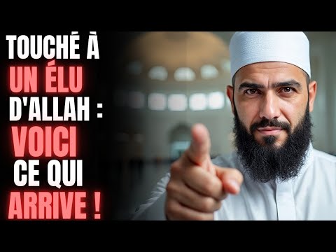 Toucher à un Élu d’Allah : Voici ce qui Arrive !