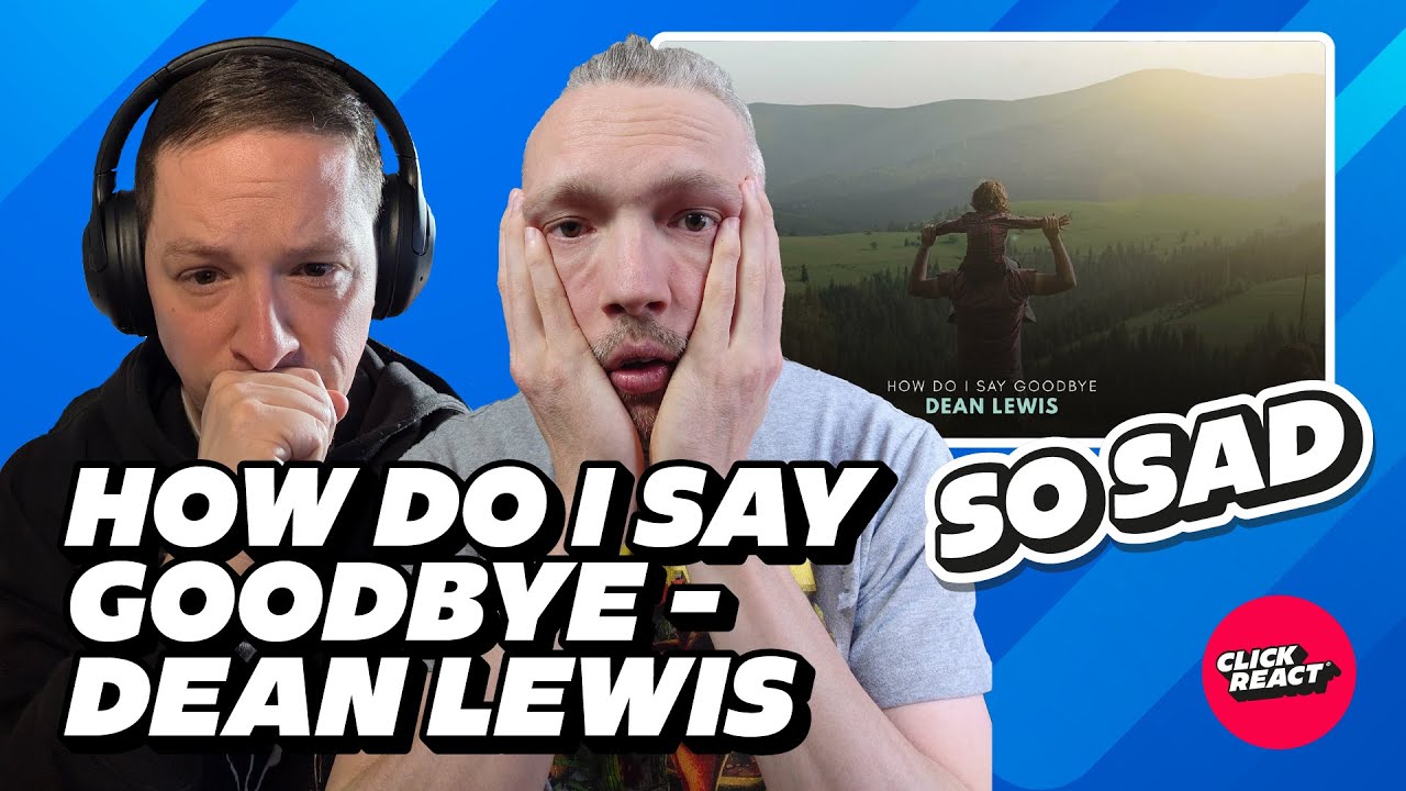 BEAUTIFUL Goodbye 💔 Dean Lewis - How Do I Say Goodbye | Emotional Reaction | Click React - YouTube