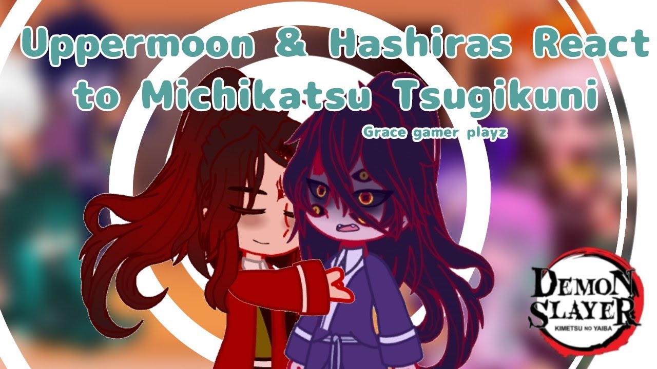 Uppermoons & Hashiras React to Michikatsu Tsugikuni pt.2 || Grace gamer ...