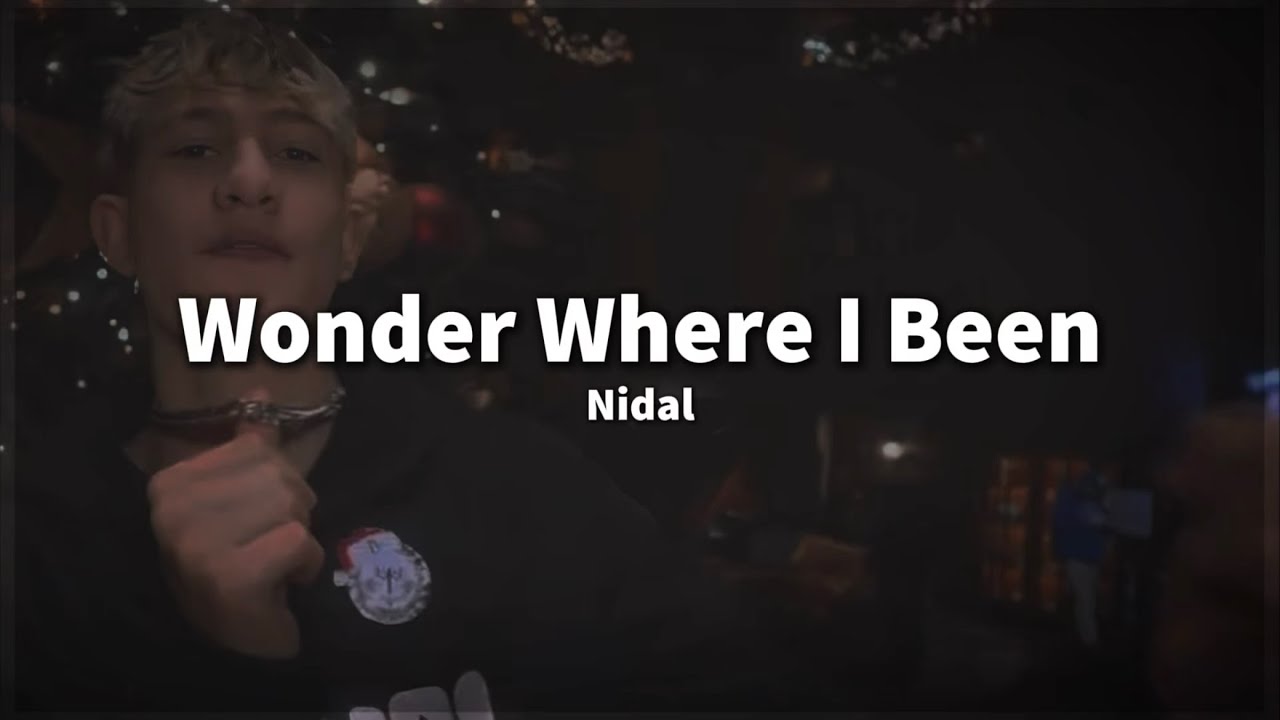Nidal - Wonder Where I Been (Lyrics) - YouTube