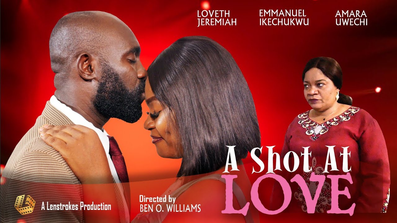A shot at Love | Amara Uwechi, Emmanuel Ikechukwu, Loveth Jeremiah ...
