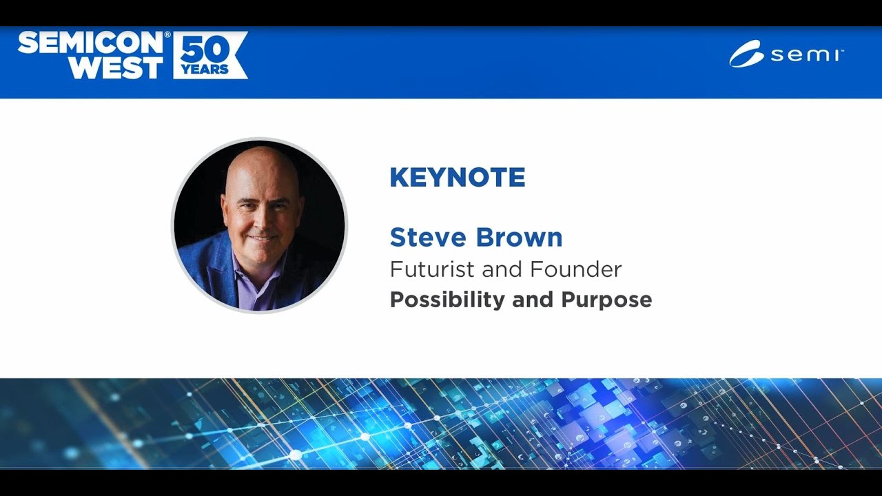 SEMICON West 2020 | Steve Brown | Futurist and Founder, Possibility and ...