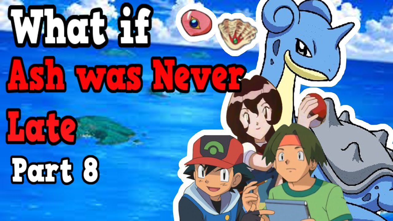 What If Ash was never late part 8 | Pokémon - YouTube