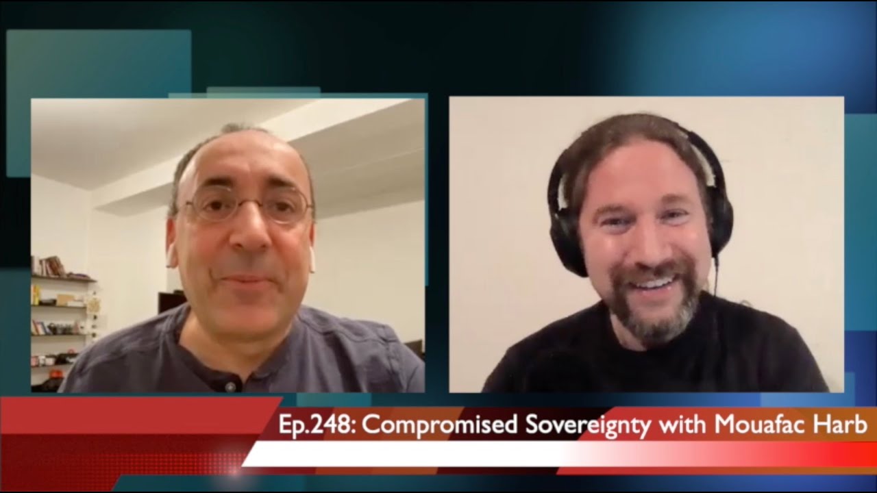 Ep.248: Compromised Sovereignty with Mouafac Harb - YouTube