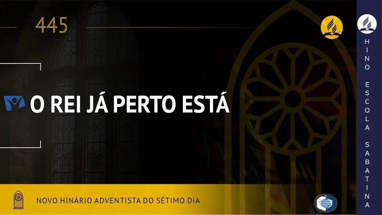 Hino Inicial da ES I Novo HASD I O Rei Já Perto Está I N°445 I IASD ...