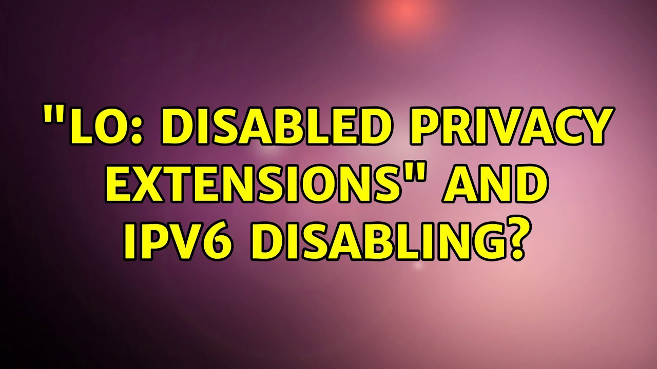 Ubuntu: "lo: Disabled Privacy Extensions" and ipv6 disabling? (4 Solutions!!) - YouTube