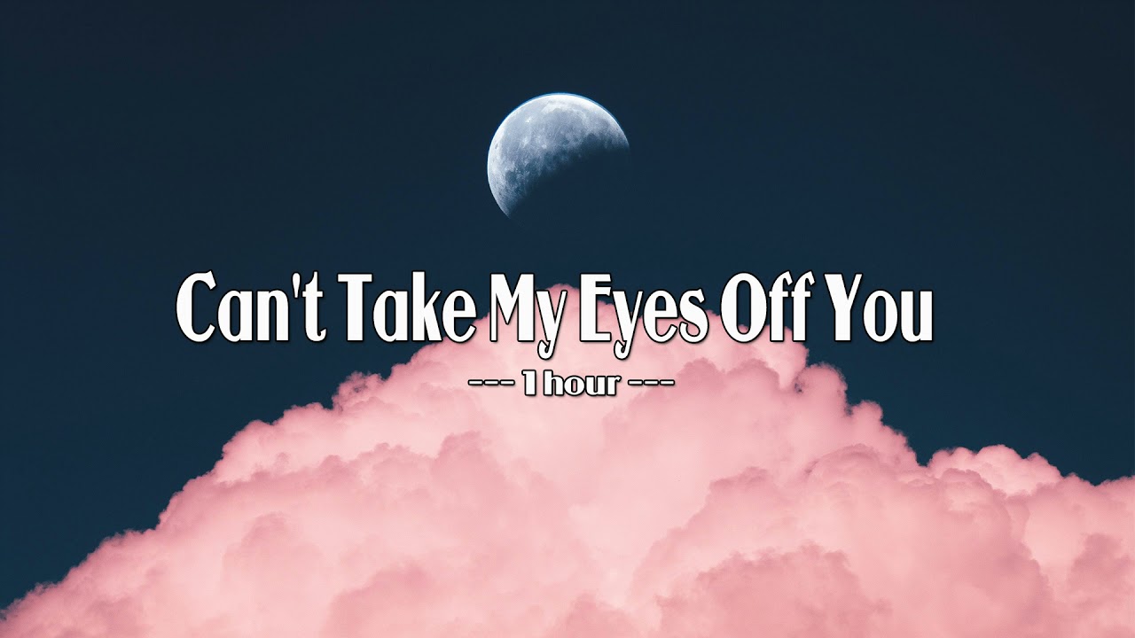 Can’t take my eyes off you ️ |1 hour loop | 2021 - YouTube