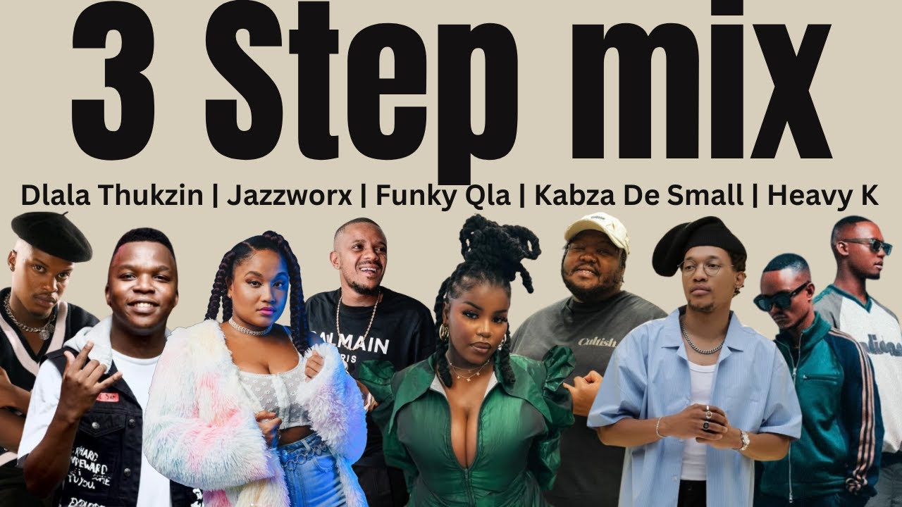 3 STEP mix (Dlala Thukzin, Jazzworx, Thukuthela, Funky Qla, Nkosazana ...