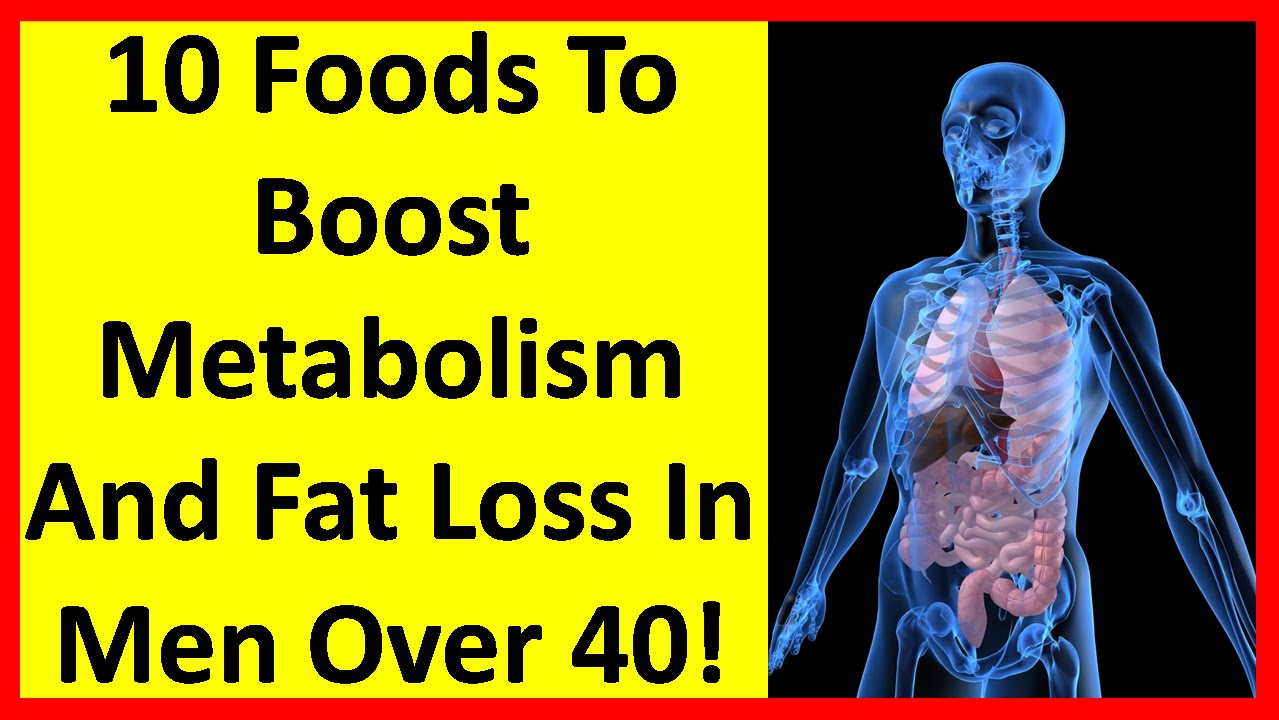 10 Foods To Boost Metabolism And Fat Loss In Men Over 40! | Men Over 50 ...