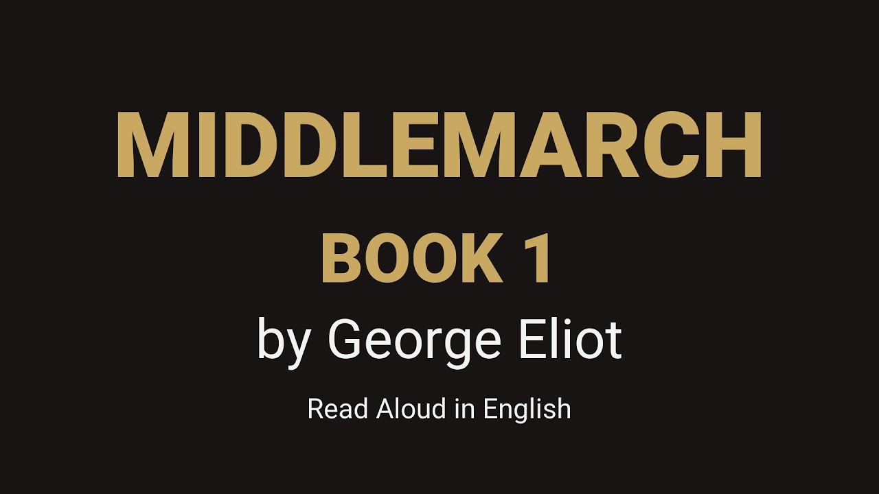 Middlemarch by George Eliot - Book 1: Full Audiobook with Synced ...