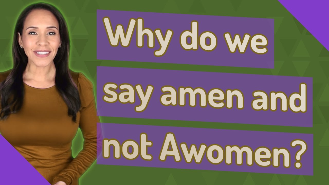 Why do we say amen and not Awomen? - YouTube