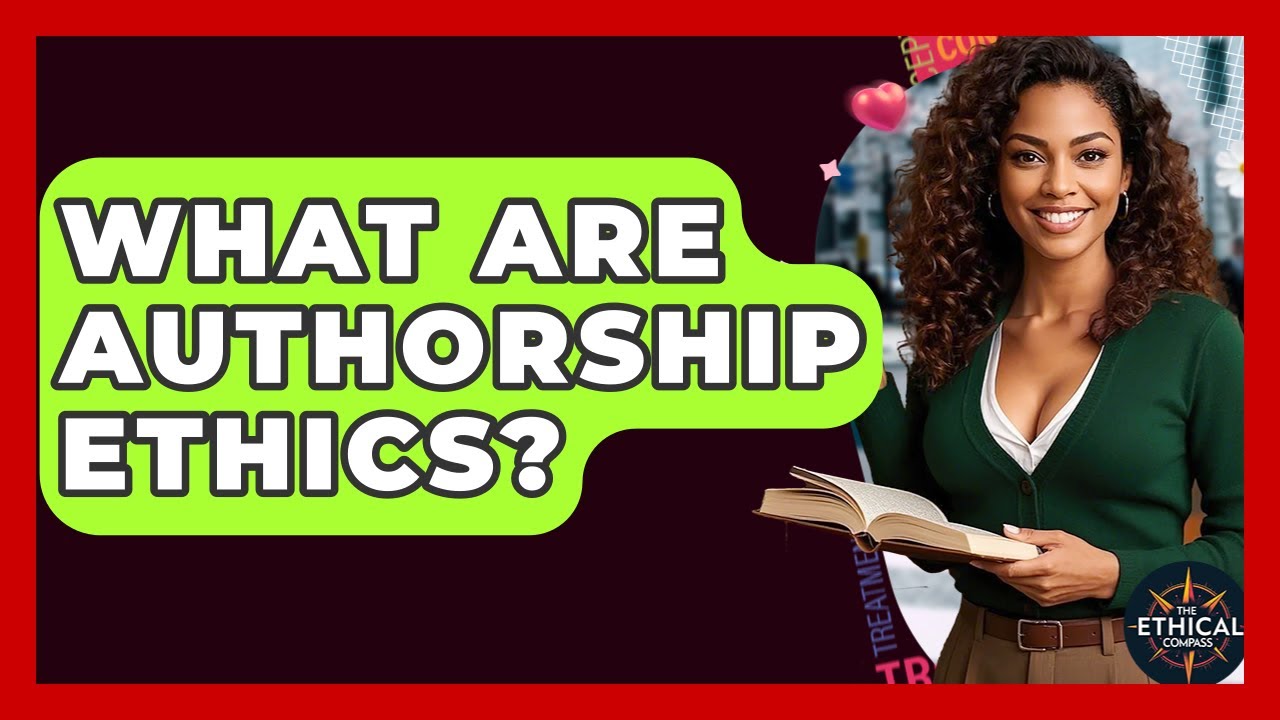 What Are Authorship Ethics? - The Ethical Compass - YouTube