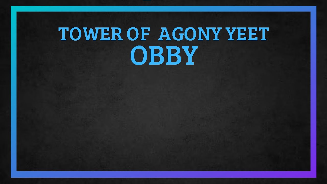 Tower of agony yeet obby -Roblox - YouTube