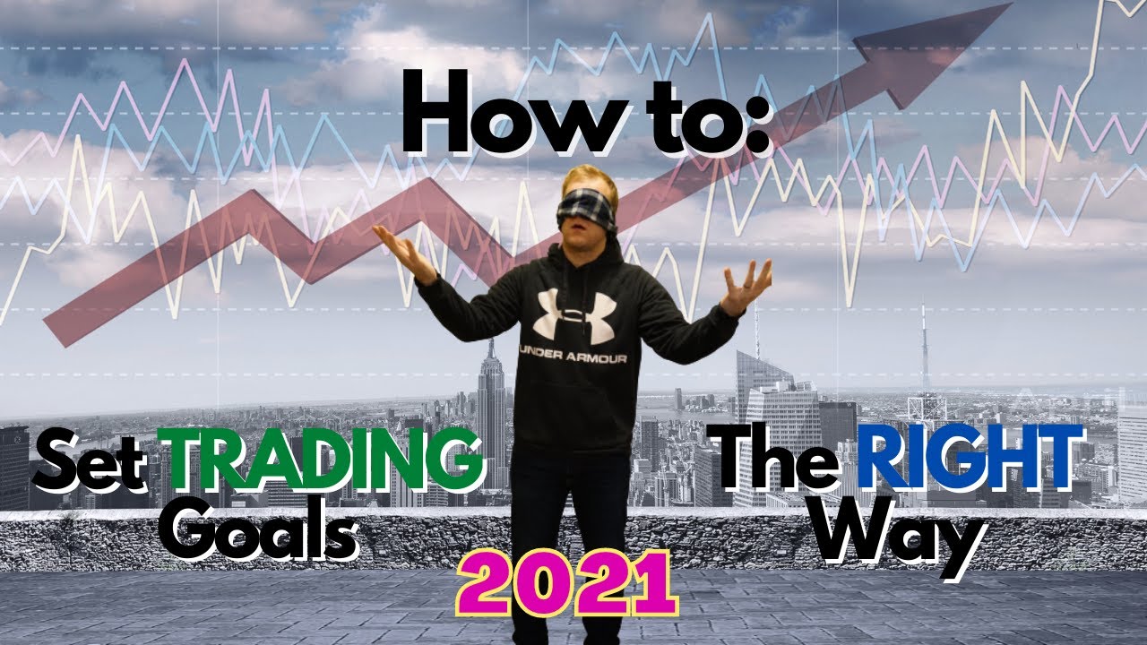 Trading Goals for 2021: A Unique Way to Set REAL Goals to Become ...