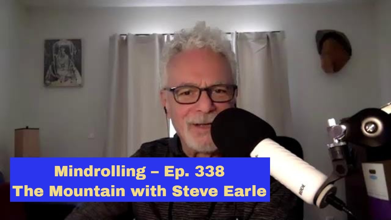 Mindrolling – Raghu Markus – Ep. 338 – The Mountain with Steve Earle ...