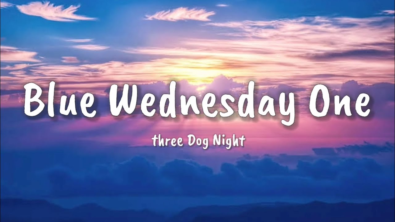 One - Blue Wednesday - Three Dog Night_-_ (Lyrics)🎶 - YouTube