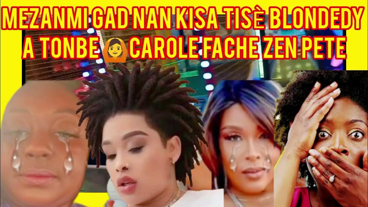 Mezanmi gad nan kisa Tisè Blondedy A tonbe 🙆Carole fache zen pete Blondedy reponn yo - YouTube