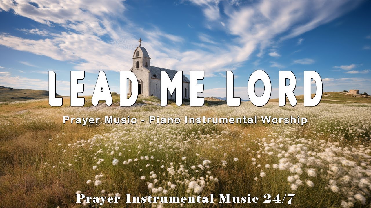LEAD ME LORD: Instrumental Worship, Prayer Music With Scriptures ...