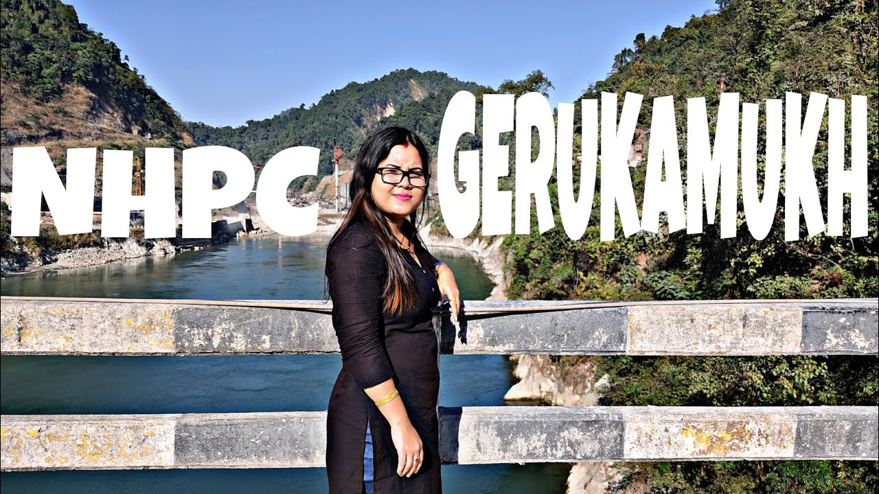NHPC GERUKAMUKH | INDIAs LARGEST DAM | NORTH EAST INDIA| - YouTube