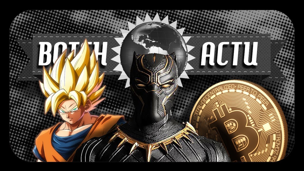 BOTCH ACTU #16 BLACK PANTHER, DRAGON BALL FIGHTERZ ET BITCOIN - YouTube
