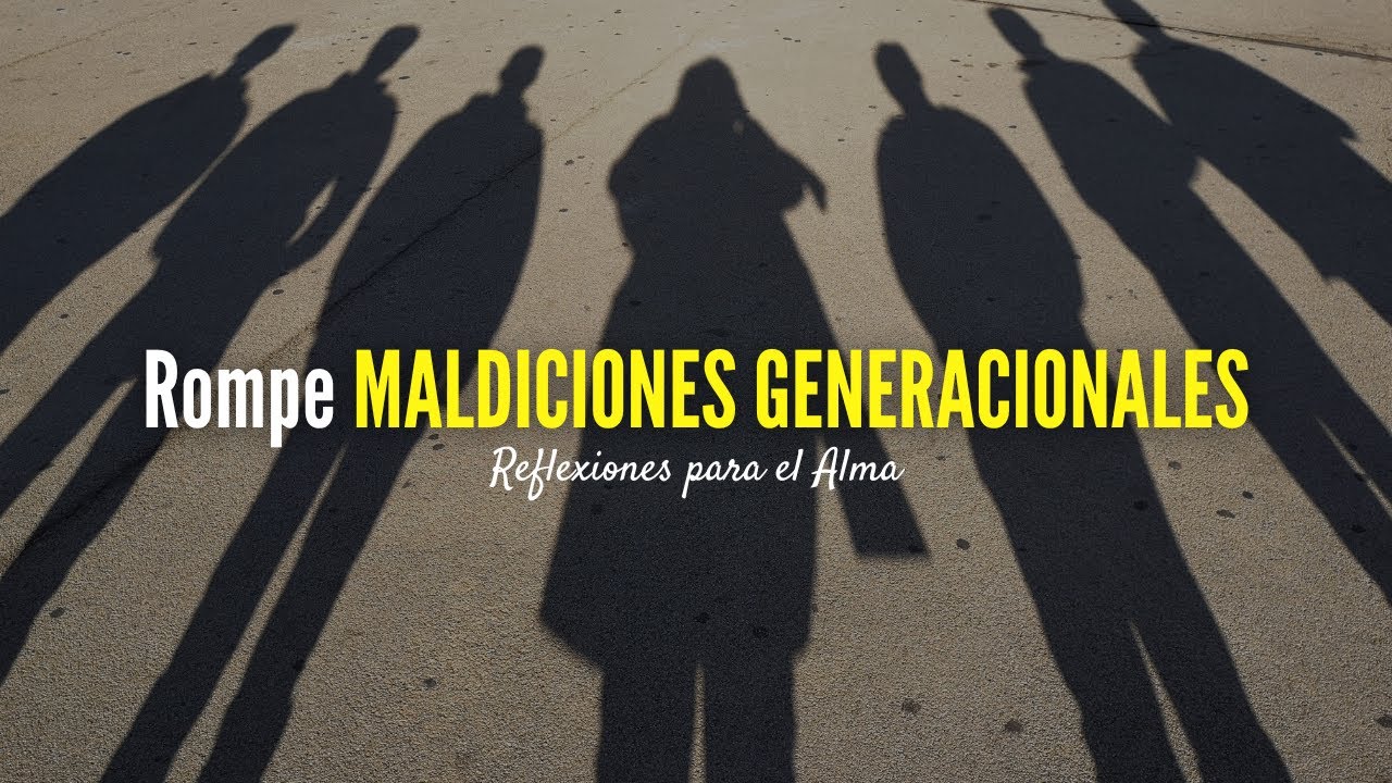 ROMPE MALDICIONES GENERACIONALES | Reflexiones Para El Alma - YouTube