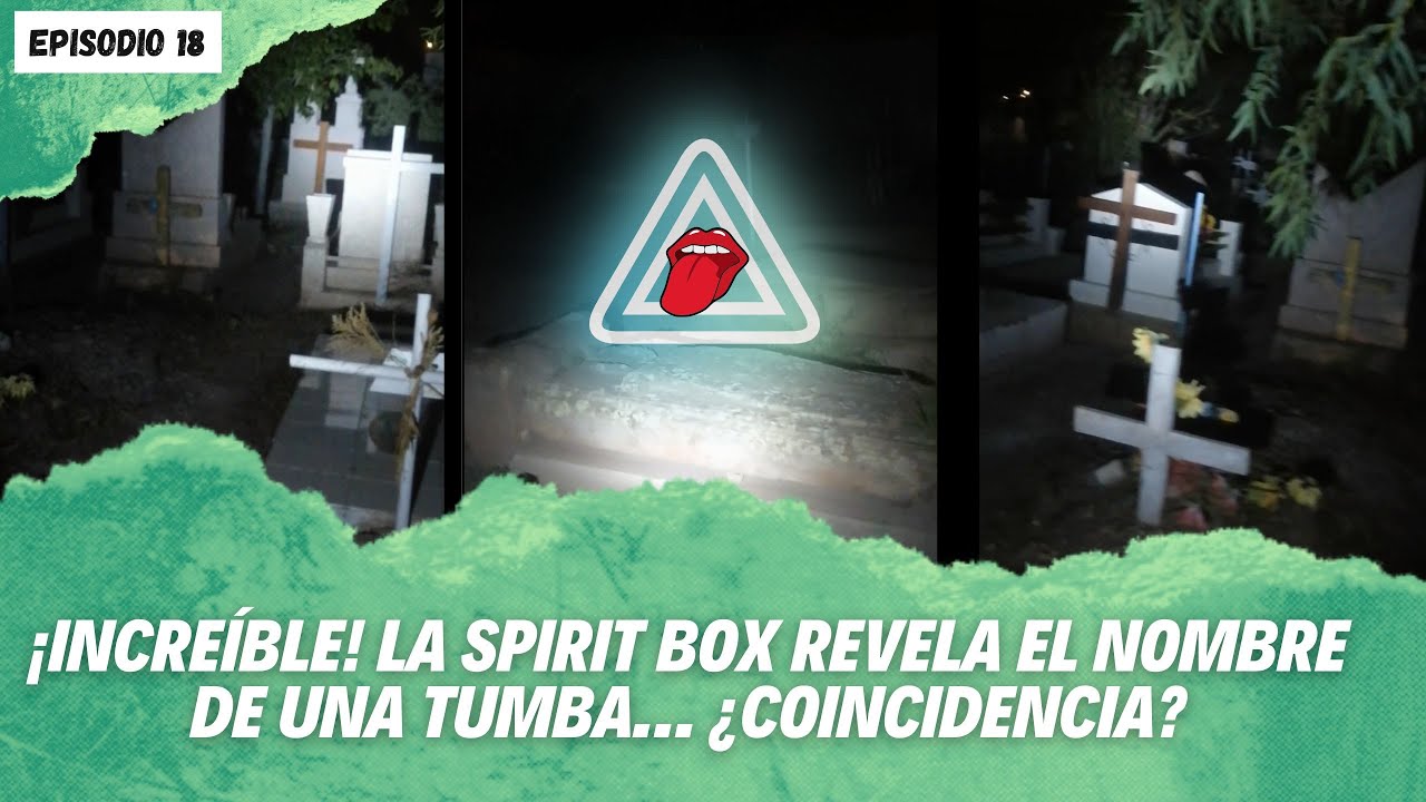 Episodio 18 - ¡Increíble! La Spirit Box Revela el Nombre de una Tumba ...