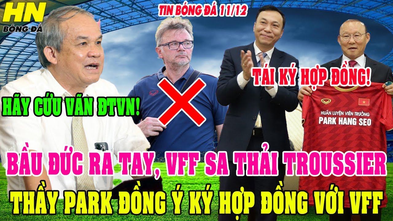 TIN VUI: BẦU ĐỨC RA TAY, VFF SA THẢI TROUSSIER, THẦY PARK ĐỒNG Ý KÝ HỢP ...